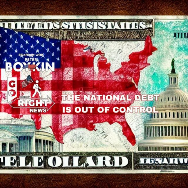 THE NATIONAL DEBT IS OUT OF CONTROL - Go Right News