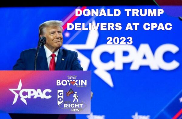 DONALD TRUMP DELIVERS AT CPAC 2023 - Go Right News